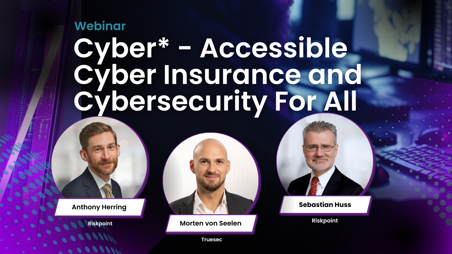 Webinar - Accessible Cyber Insurance and Cybersecurity For All - Cyber* with Riskpoint and ...